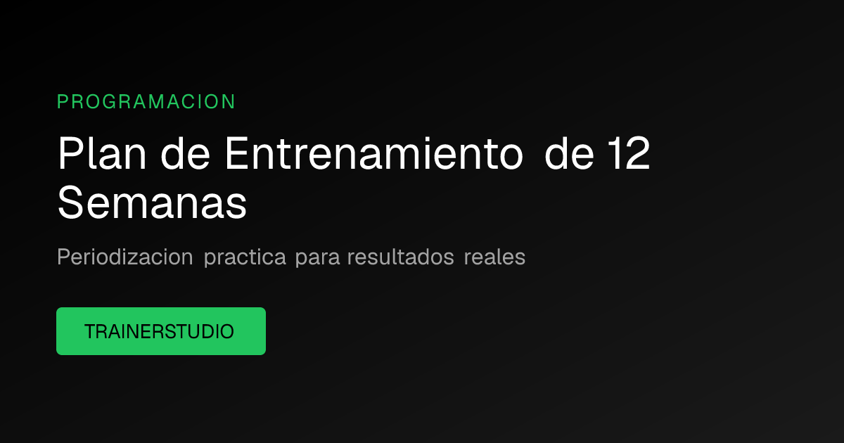 Como Estructurar un Plan de Entrenamiento de 12 Semanas para tus Clientes